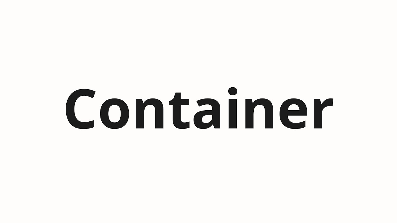 How to pronounce Container - YouTube
