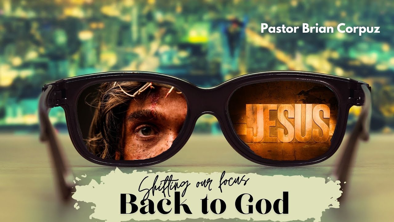 NOVEMBER 17, 2024 // PASTOR BRIAN CORPUZ // SHIFTING OUR FOCUS BACK TO ...