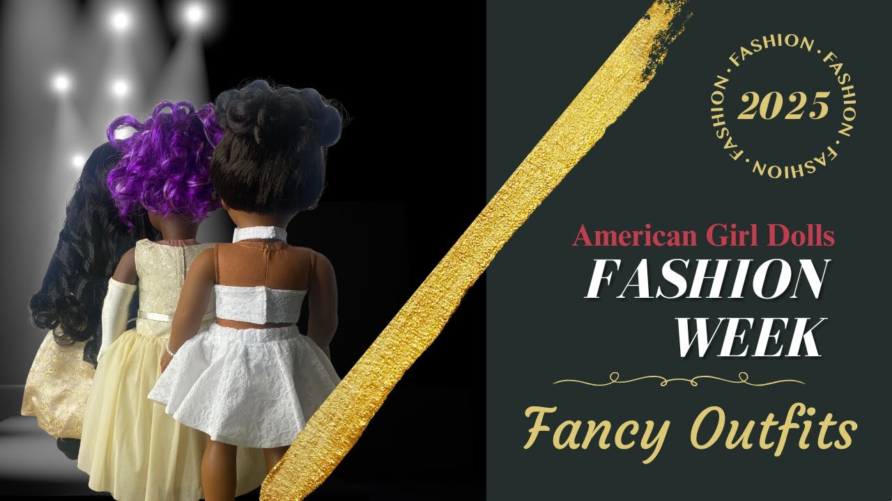 American Girl Dolls Fashion Week 2025 *Fancy Outfits* - YouTube