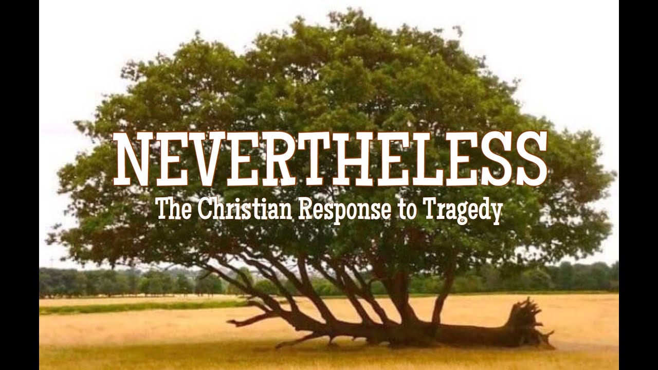 Nevertheless: The Christian Response to Tragedy - YouTube