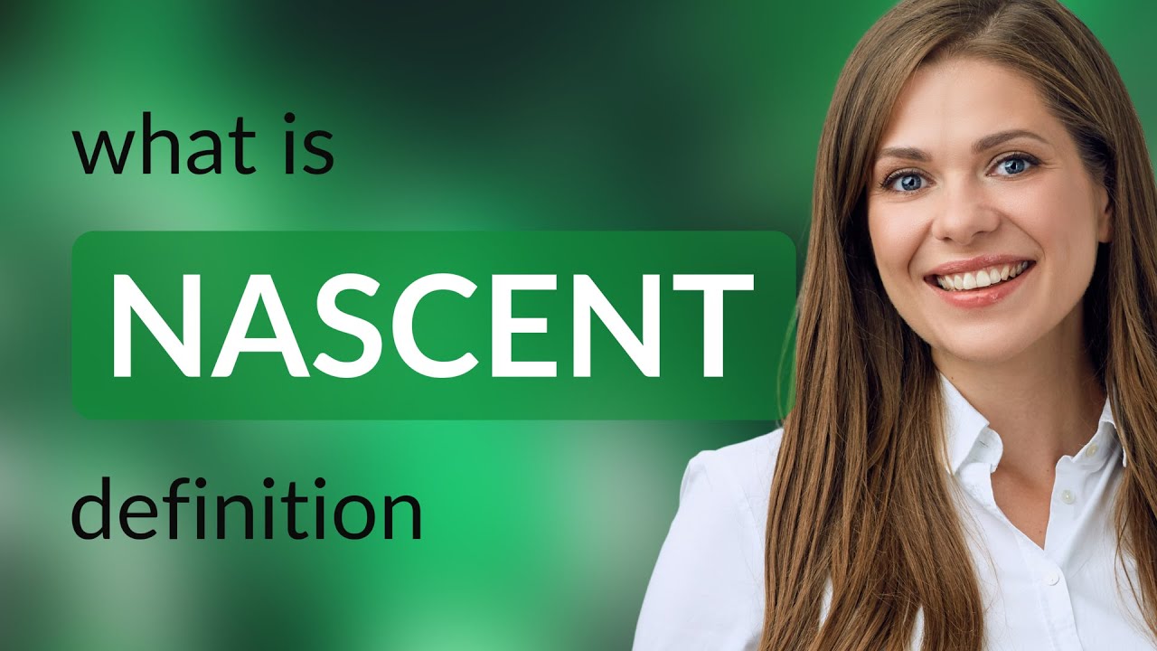 Nascent — NASCENT definition - YouTube