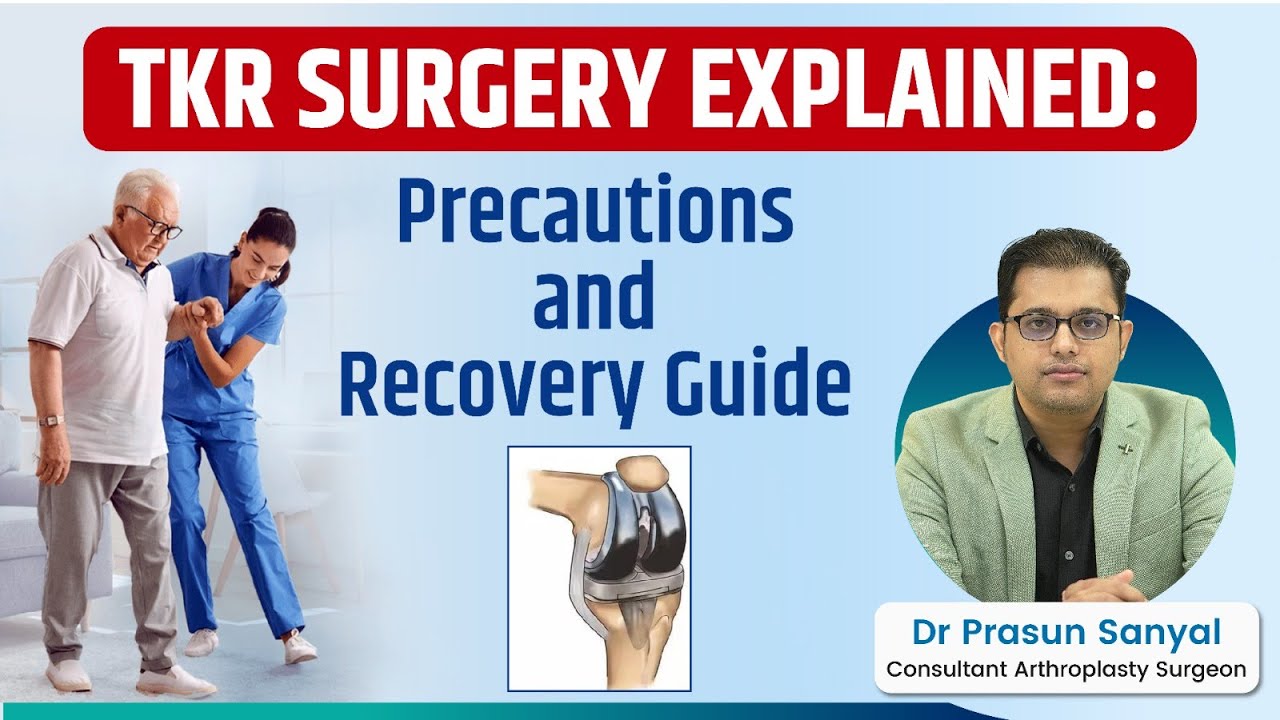 Total Knee Replacement (TKR) Surgery | Precautions & Recovery Guide ...