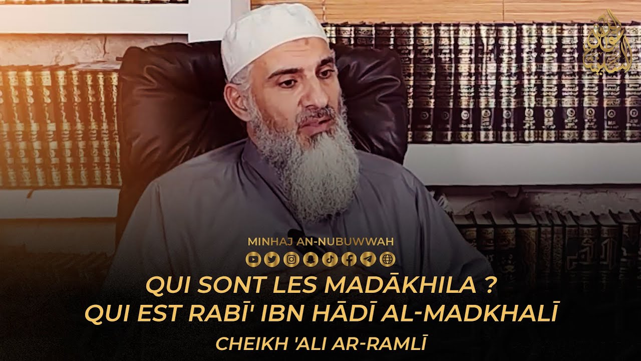 QUI SONT LES MADAKHILA ? QUI EST RABI' IBN HADI AL-MADKHALI ? - Cheikh ...