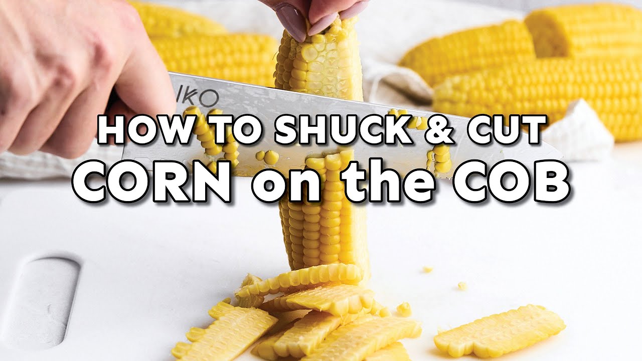 How To Shuck And Cut Corn (Without A Mess!) - YouTube