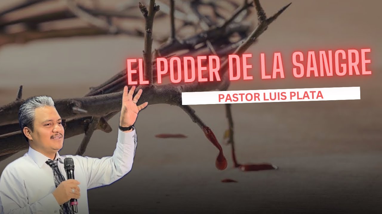 El poder de la sangre. Pastor Luis Plata - YouTube