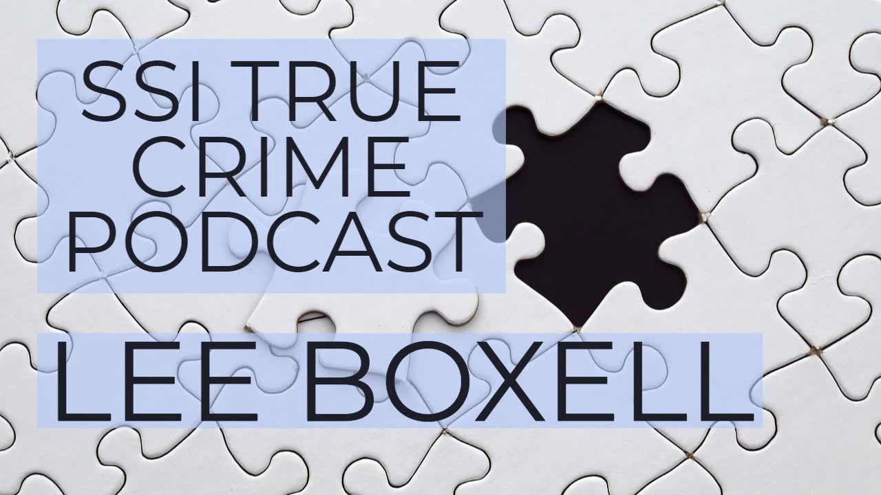 SSI TRUE CRIME PODCAST LEE BOXELL - YouTube