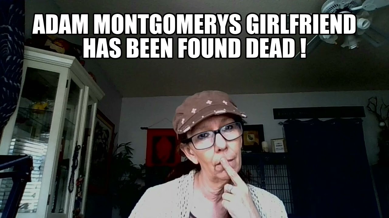 Adam Montgomerys Girlfriend was found Dead ! - YouTube