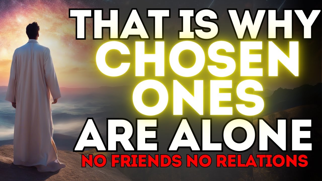 This Is Why Chosen Ones Are Alone No Friends And No Relationship ...