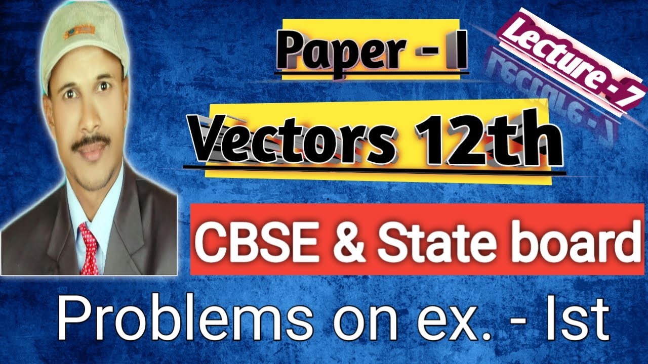 Vectors class - 12th lecture -7 Exercise Ist CBSE & State board - YouTube