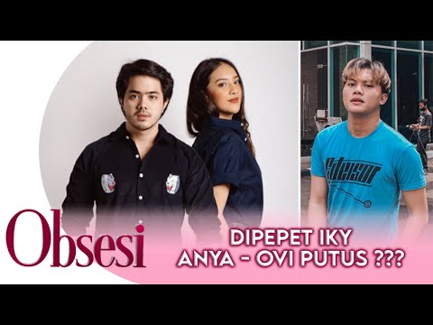 Dipepet Terus Sama Iky, Anya Putus Sama Ovi??? | OBSESI GTV