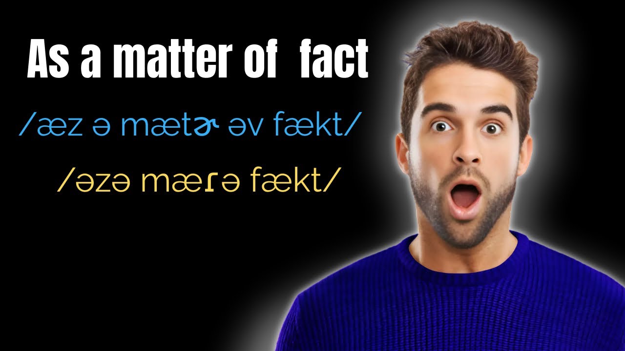 As a matter of fact/Pronunciación real - YouTube