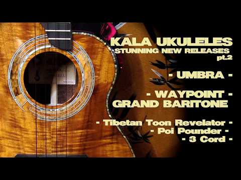 KALA UKULELES - Waypoint Grand Baritones, Umbra & More - STUNNING NEW RELEASES pt.2
