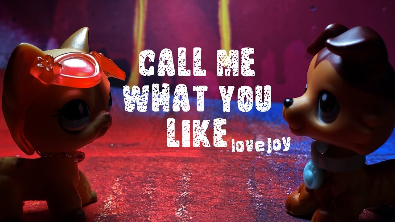 LPS MV- Call Me What You Like (lovejoy) [1K] - YouTube