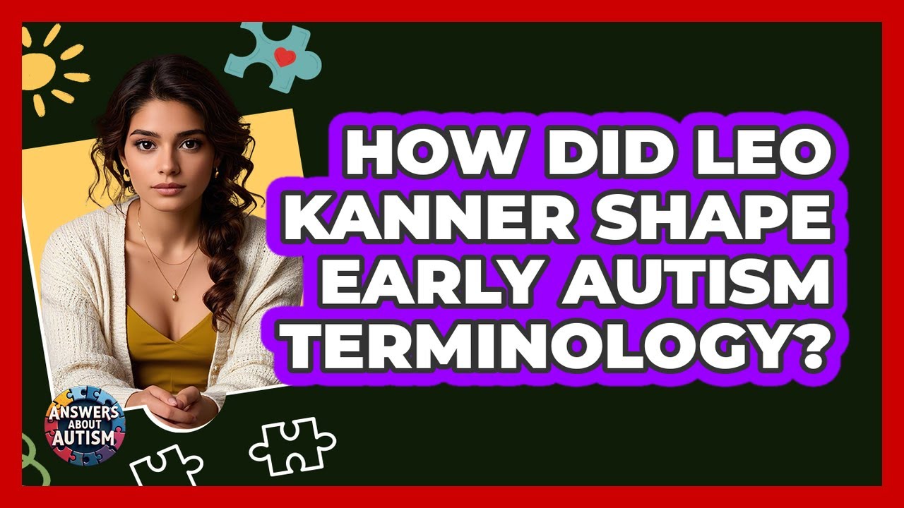 How Did Leo Kanner Shape Early Autism Terminology? - Answers About ...