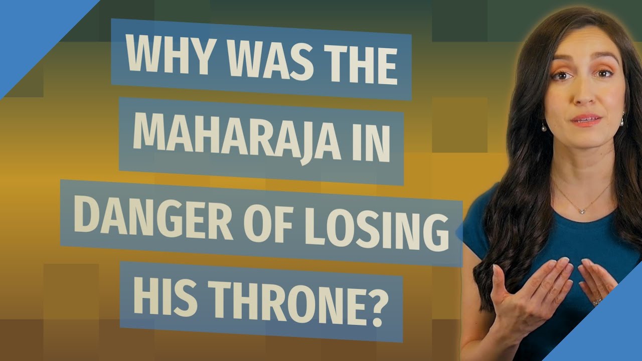 Why was the Maharaja in danger of losing his throne? - YouTube