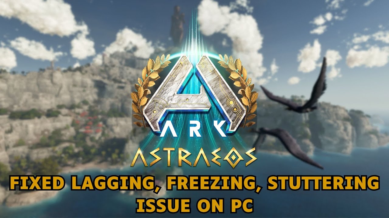 How To Fix ARK: Astraeos Lagging, Freezing or Low FPS Drop issue on PC ...