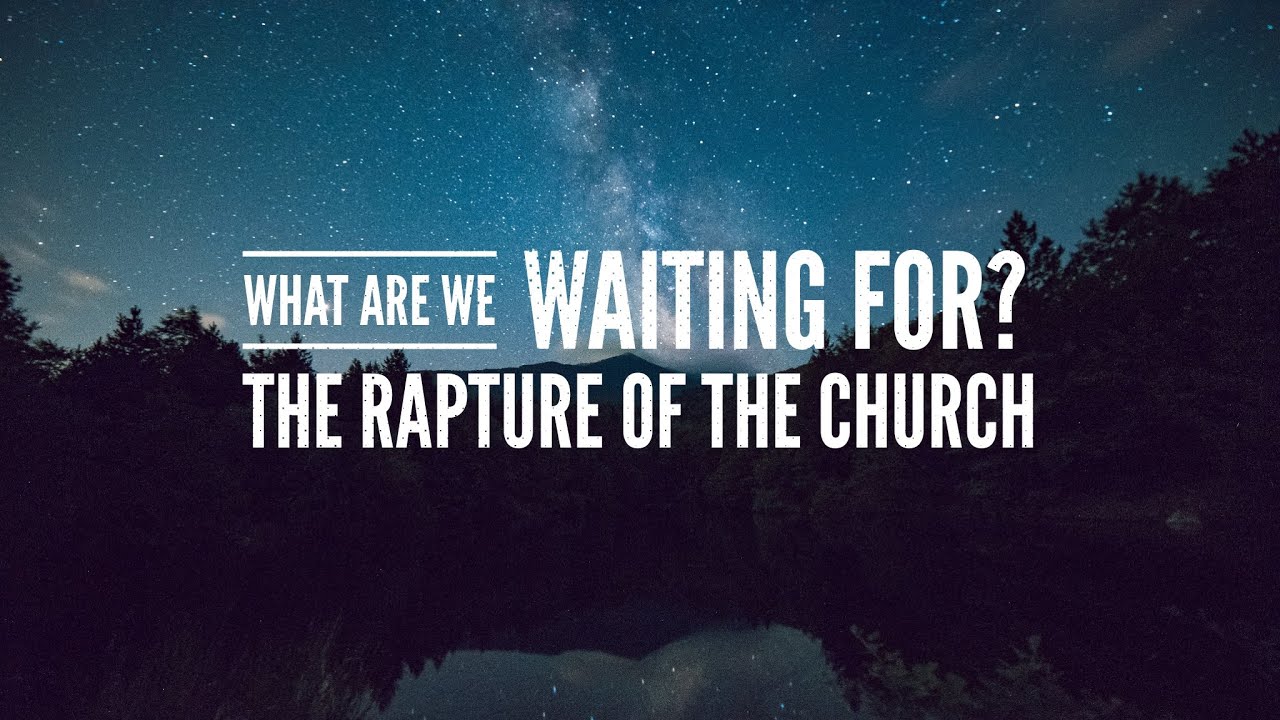 What Are We Waiting For? The Soon Rapture of the Church! - YouTube