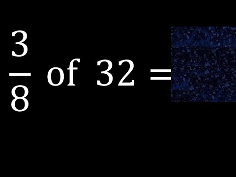 3/8 of 32 ,fraction of a number, part of a whole number - YouTube