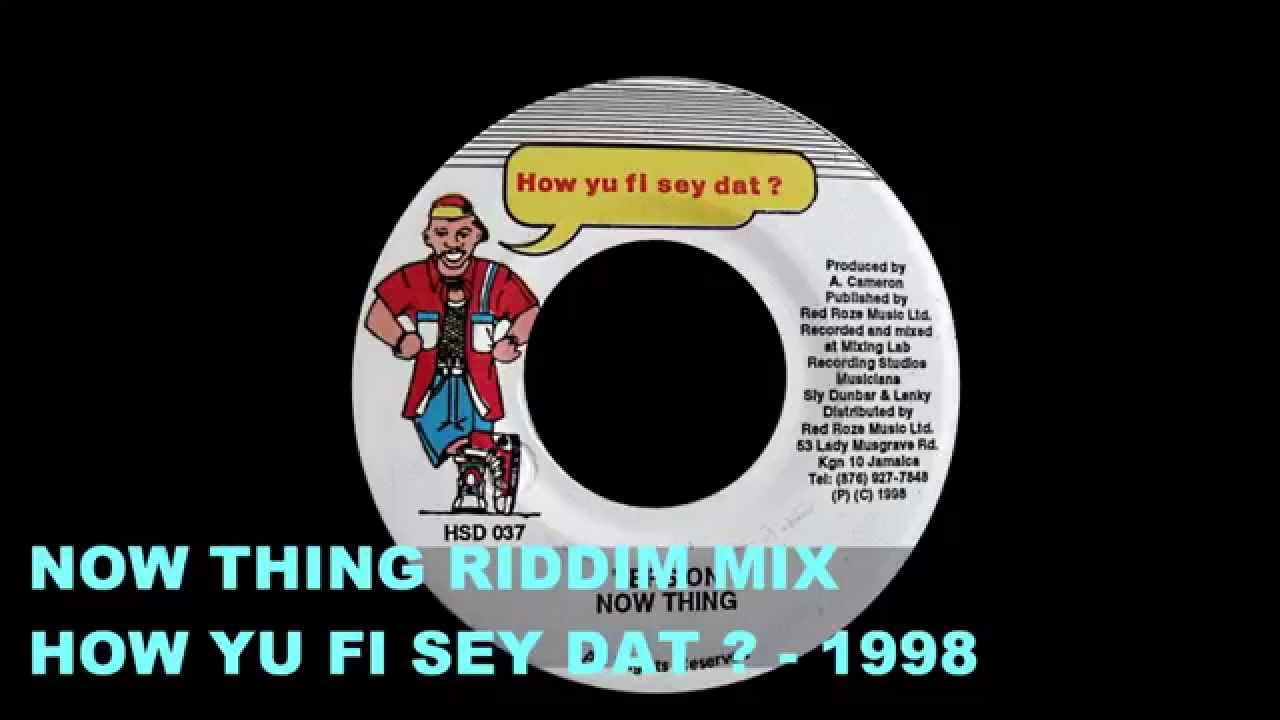 RIDDIM MIX #59 – NOW THING – HOW YU FI SEY DAT ? - YouTube