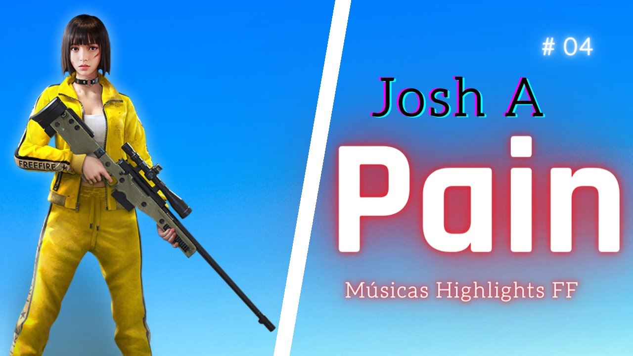 Pain - Josh A #04 ♫ Músicas Highlights FF 🔥 - YouTube
