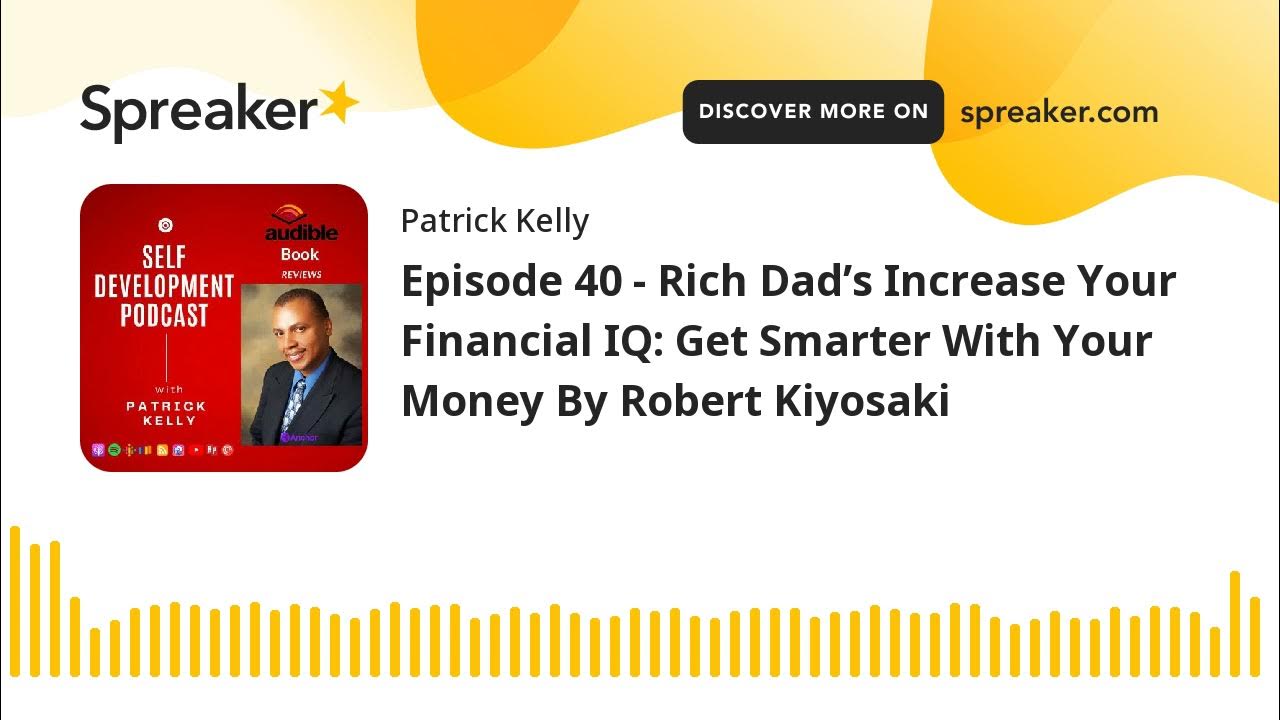 Episode 40 Rich Dads Increase Your Financial Iq Get Smarter With