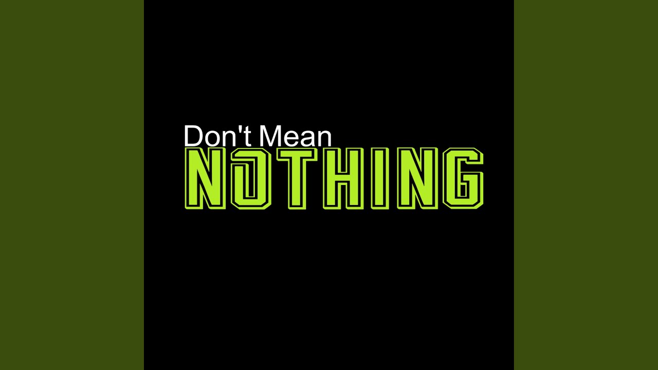 Don't Mean Nothing - YouTube