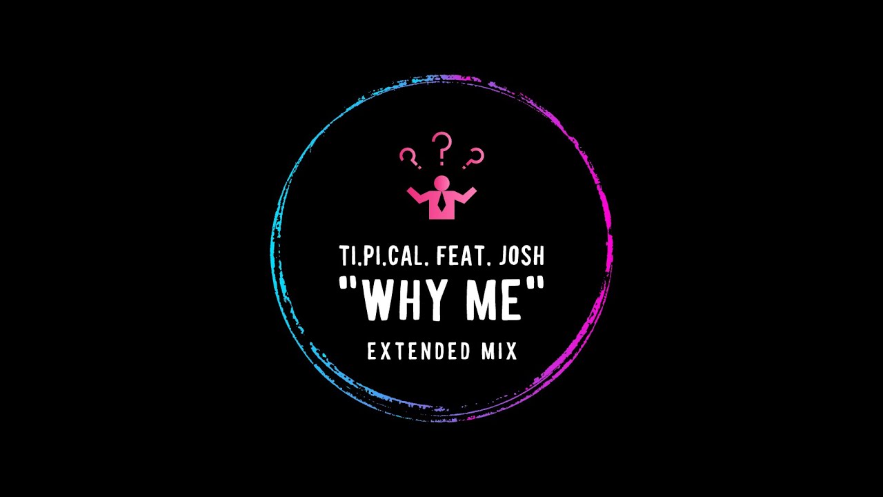 TI.PI.CAL. FEAT. JOSH ''Why Me? [Extended Mix]'' - YouTube