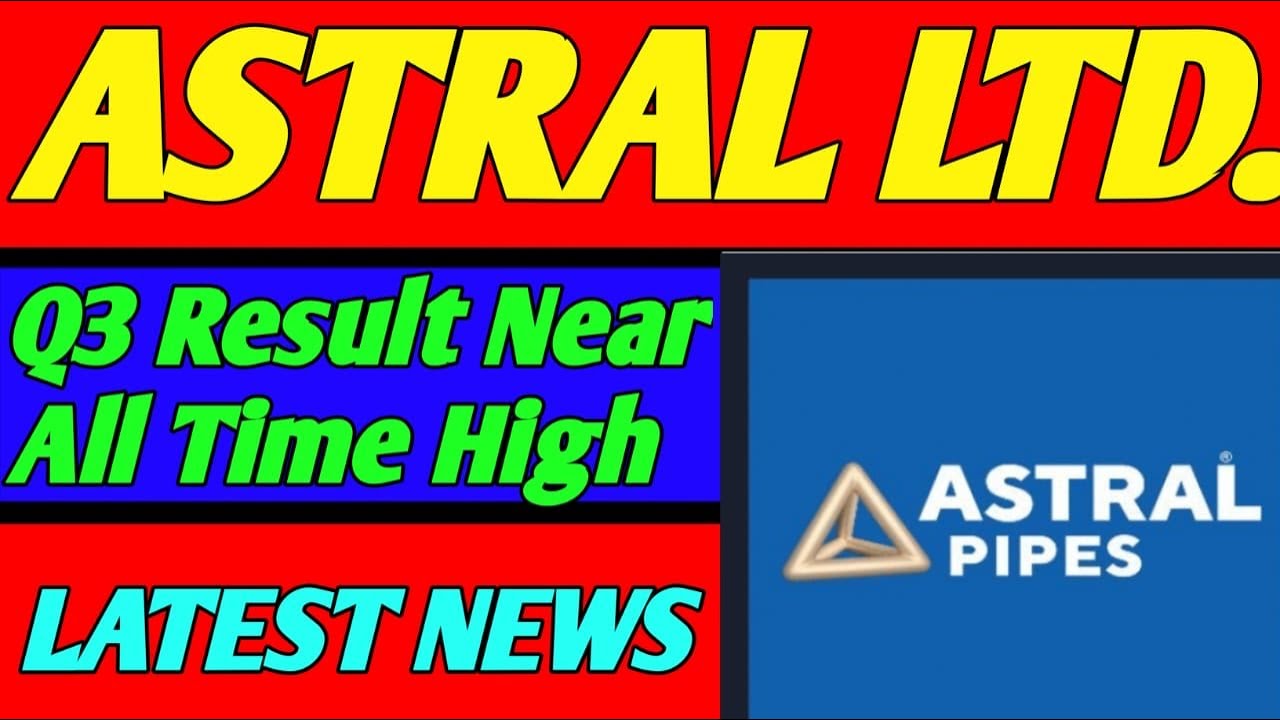 ASTRAL LTD SHARE |ASTRLA SHARE LATEST NEWS | ASTRAL SHARE Q3 RESULT ...