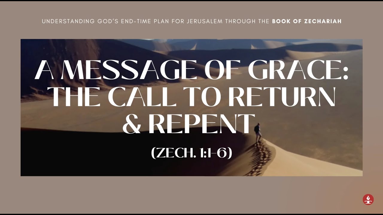 A Message of Grace: the Call to Return & Repent (Zech. 1:1–6) - YouTube