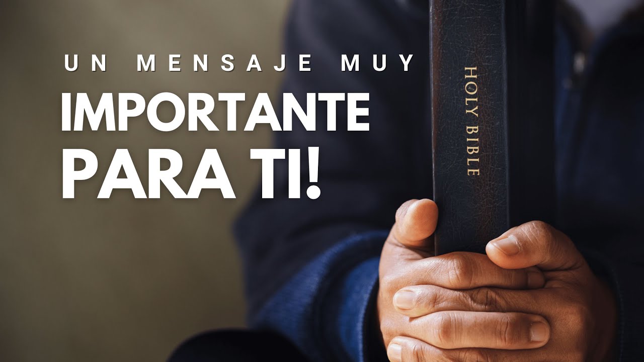 UN MENSAJE MUY IMPORTANTE PARA TI!!! - YouTube