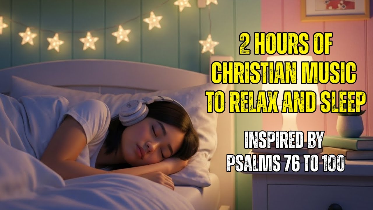 2 HOURS OF CHRISTIAN MUSIC - Inspired by Psalms 76 to 100 - Calming ...