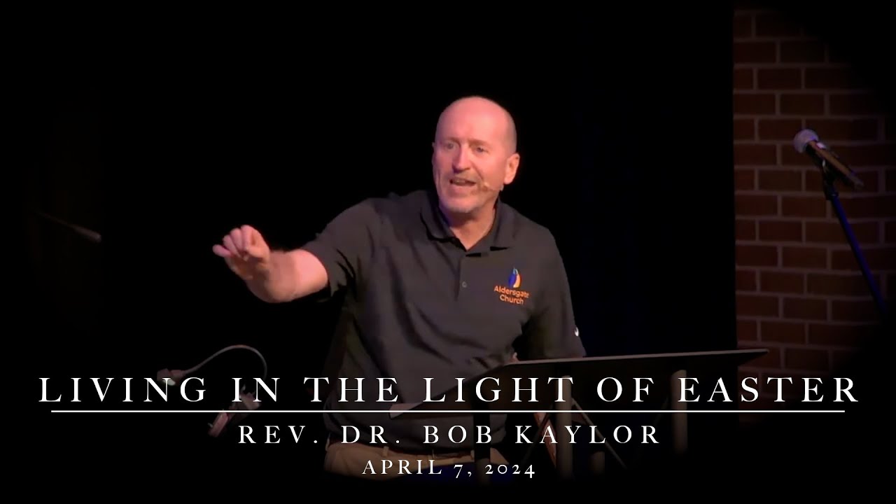 Living in the Light of Easter | April 7, 2024 | Rev. Dr. Bob Kaylor ...