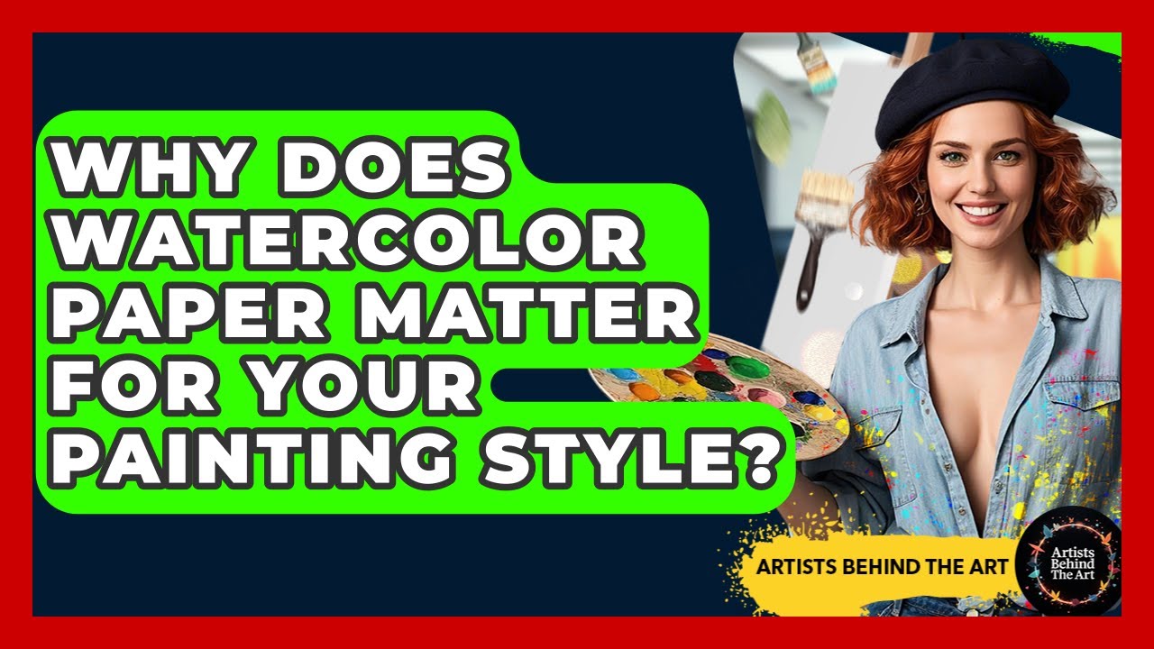 Why Does Watercolor Paper Matter For Your Painting Style? - Artists ...