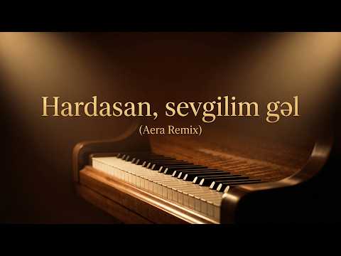 Hardasan, sevgilim gəl (Aera Remix) 🔥 Romantic Piano Cover 2026