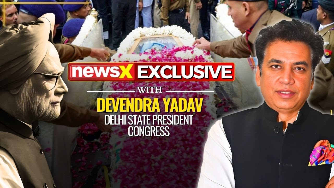 Delhi Congress Chief Devendra Yadav Reflects on Manmohan Singh’s Legacy ...
