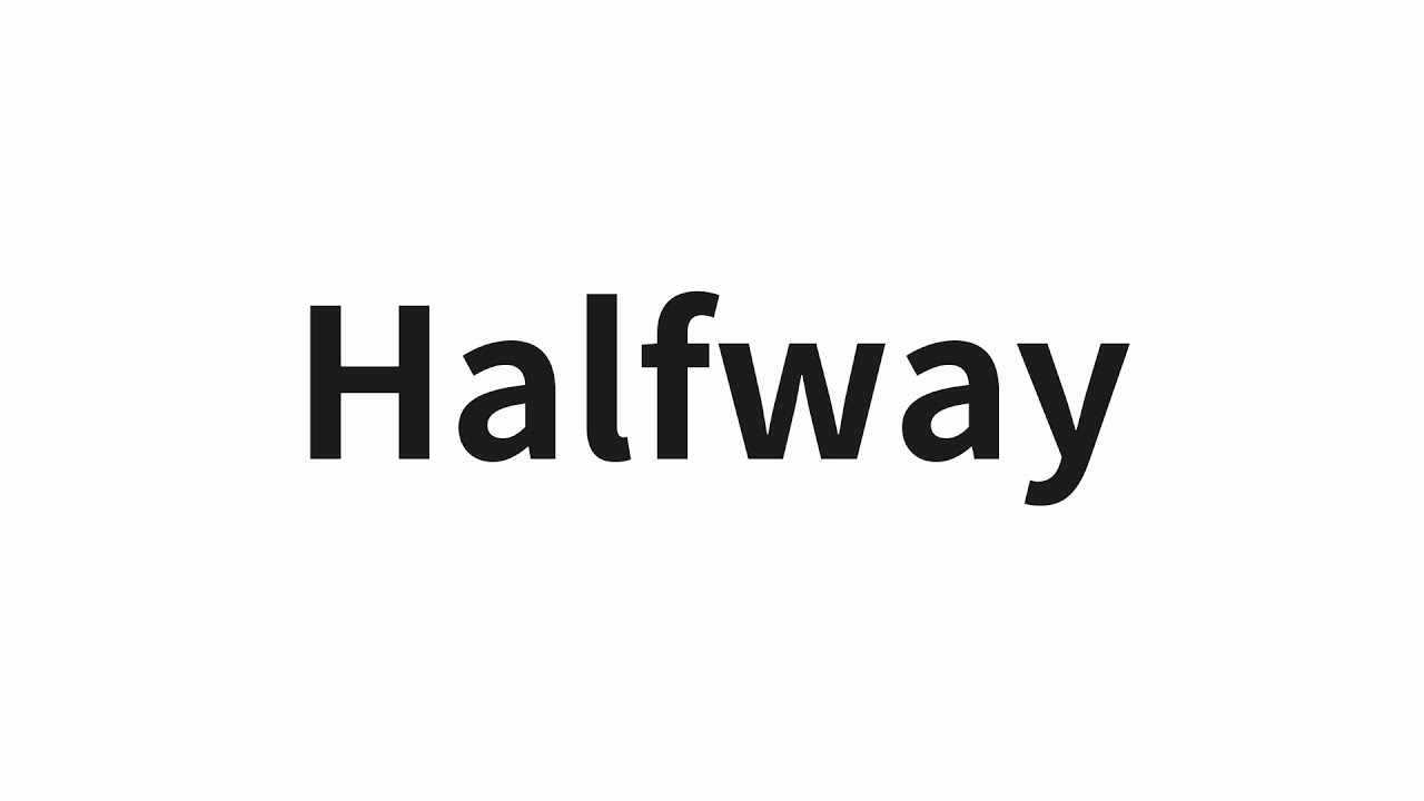 How to pronounce Halfway | Halfway (Halfway in Chinese) - YouTube