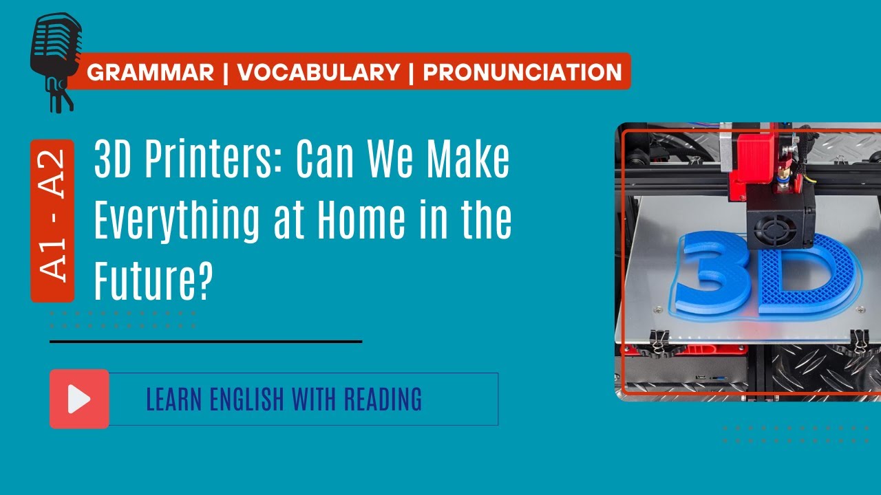 Reading Practice | A1- A2 | 3D Printers: Can We Make Everything at Home ...