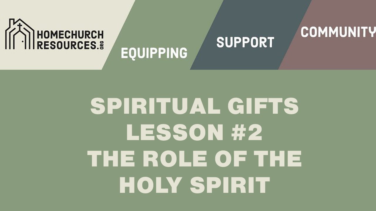 Lesson 2 - The Holy Spirit's Role in Spiritual Gifts | Home Church ...