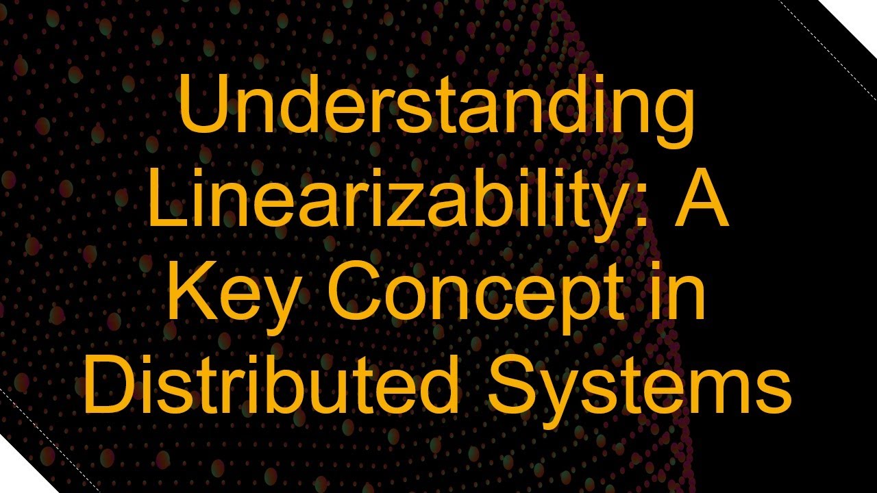 Understanding Linearizability A Key Concept In Distributed Systems