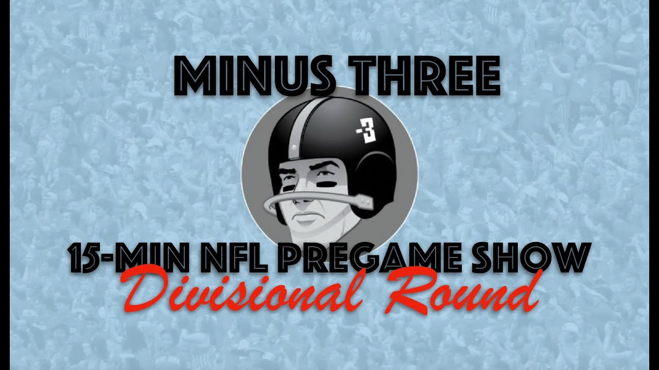 The Minus Three 15-Minute NFL Pregame Show: Divisional Round Edition ...