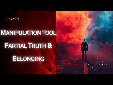 THLGK #18 - Manipulation Tools: Partial Truth & Belonging