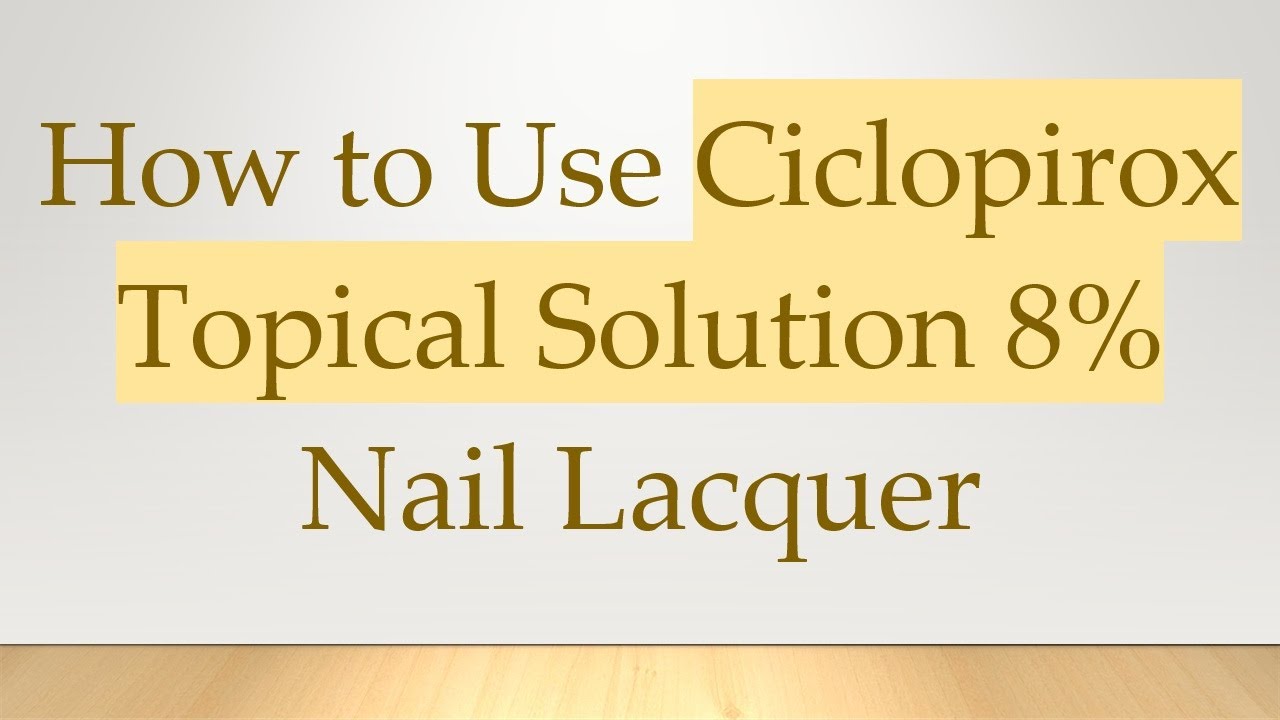 How to Use Ciclopirox Topical Solution 8% Nail Lacquer - YouTube