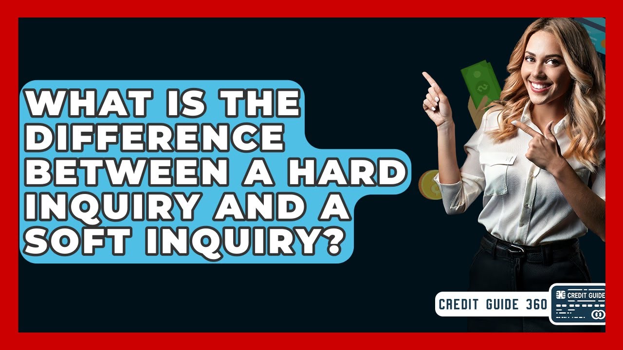 What Is the Difference Between a Hard Inquiry and a Soft Inquiry ...
