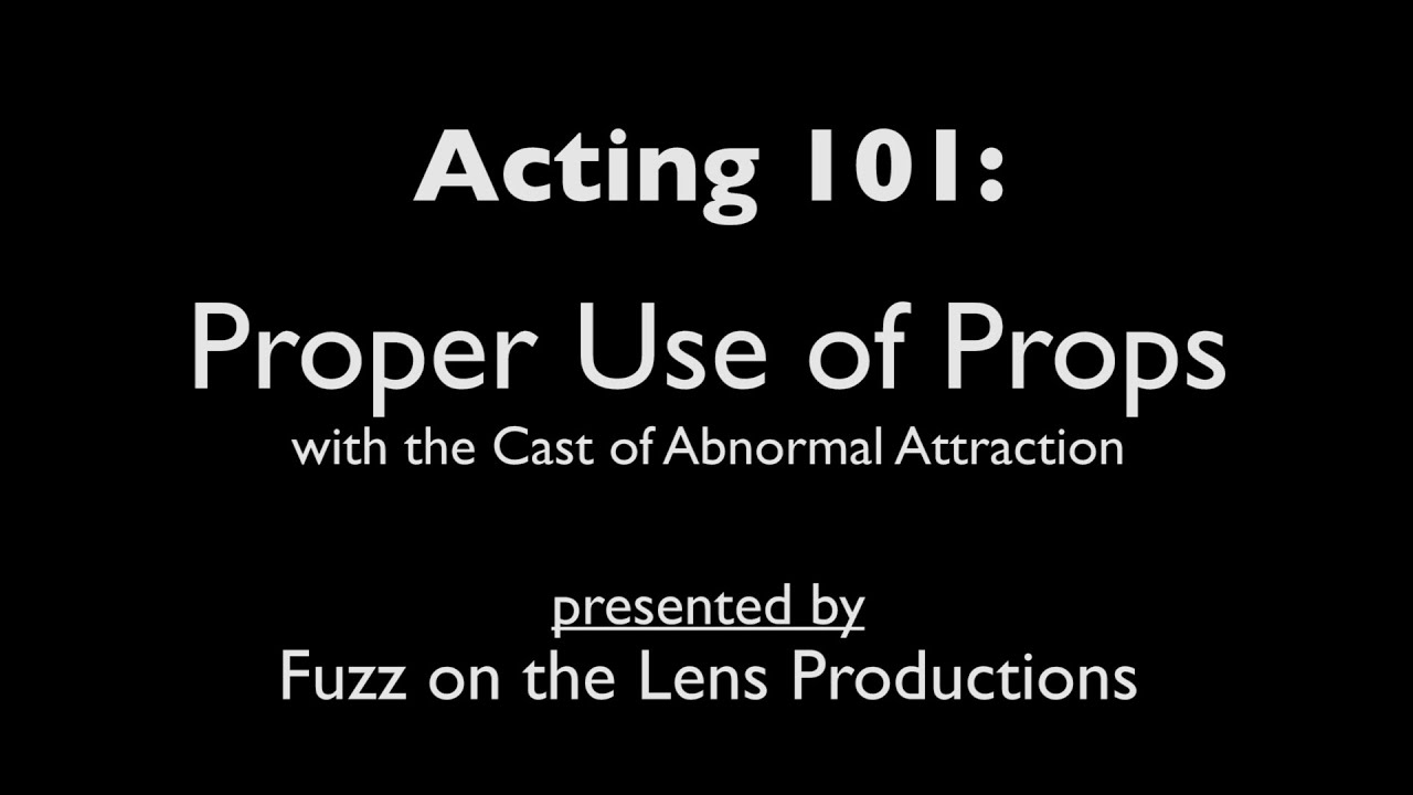 Acting 101: Proper Use of Props with the Cast of Abnormal Attraction ...