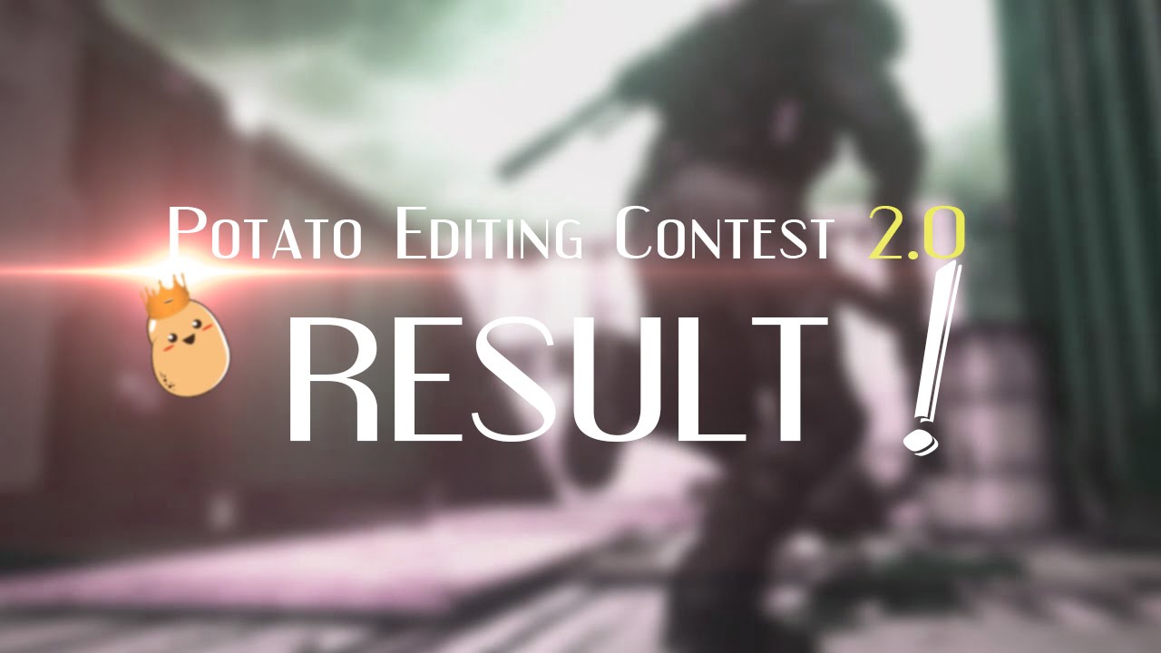 POTATO Editing Contest 2.0 RESULT! - YouTube
