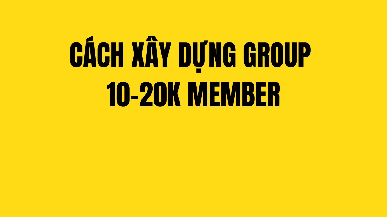 CÁCH XÂY DỰNG GROUP 10 20K MEMBER - YouTube