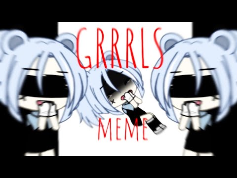 GRRRLS meme ° gacha life - YouTube