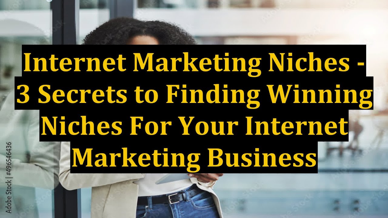 Internet Marketing Niches - 3 Secrets to Finding Winning Niches For ...