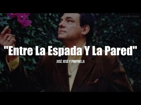 ENTRE LA ESPADA Y LA PARED - José José y Pimpinela (LETRA)