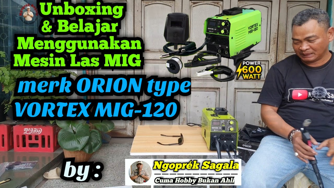 Unboxing & Belajar Menggunakan Mesin Las Mig merk ORION type VORTEX MIG ...